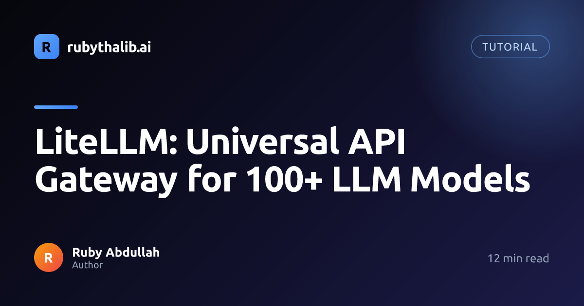 LiteLLM: Universal API Gateway for 100+ LLM Models | rubythalib.ai